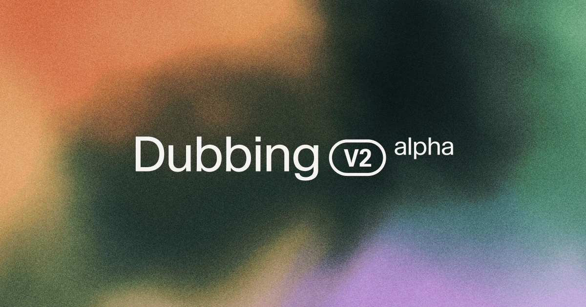 Dubbing v2: Dub content across 90+ languages and accents.